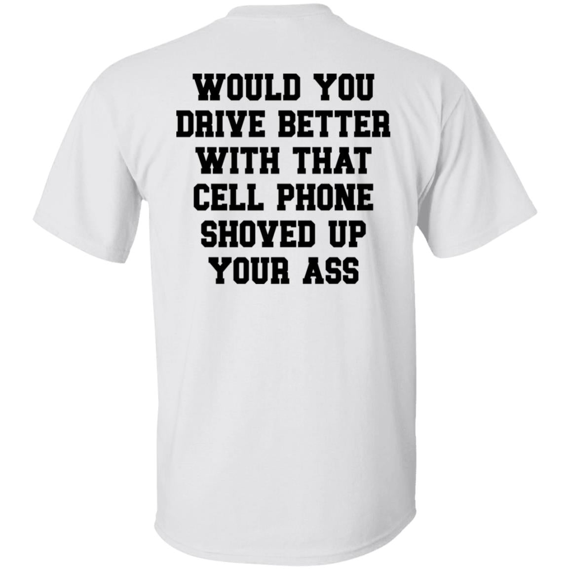 Would You Drive Better If Shoved That Phone... Tee – Biker VIP Gear